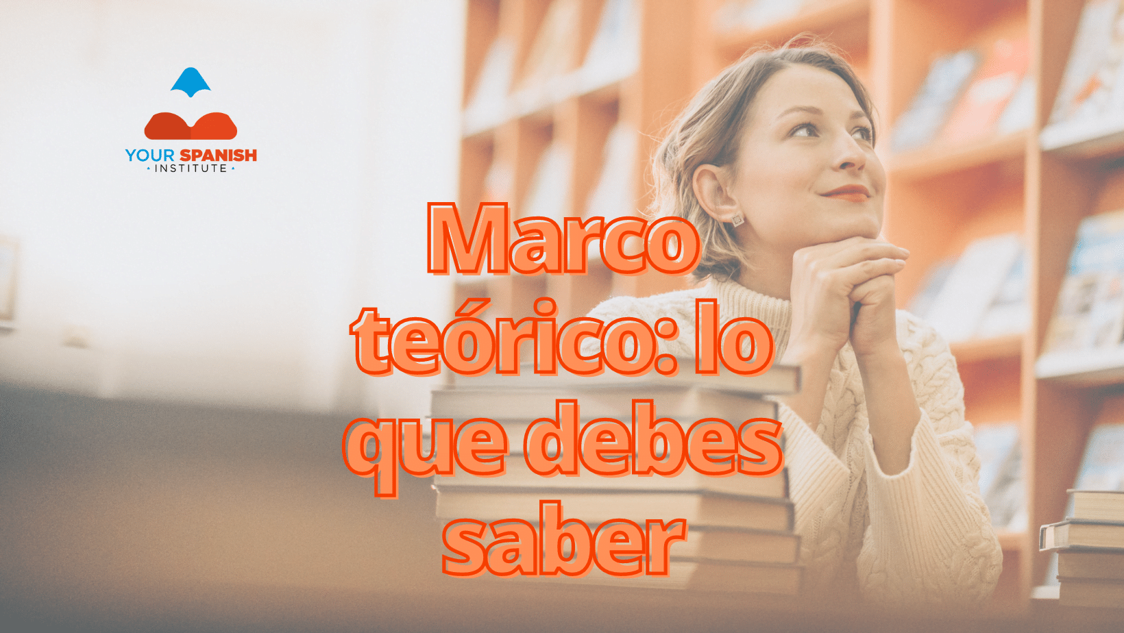 Marco Teórico: todo lo que debes saber - Your Spanish Institute